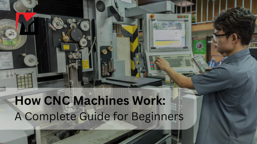 How CNC Machines Work – Complete CNC Machining Guide